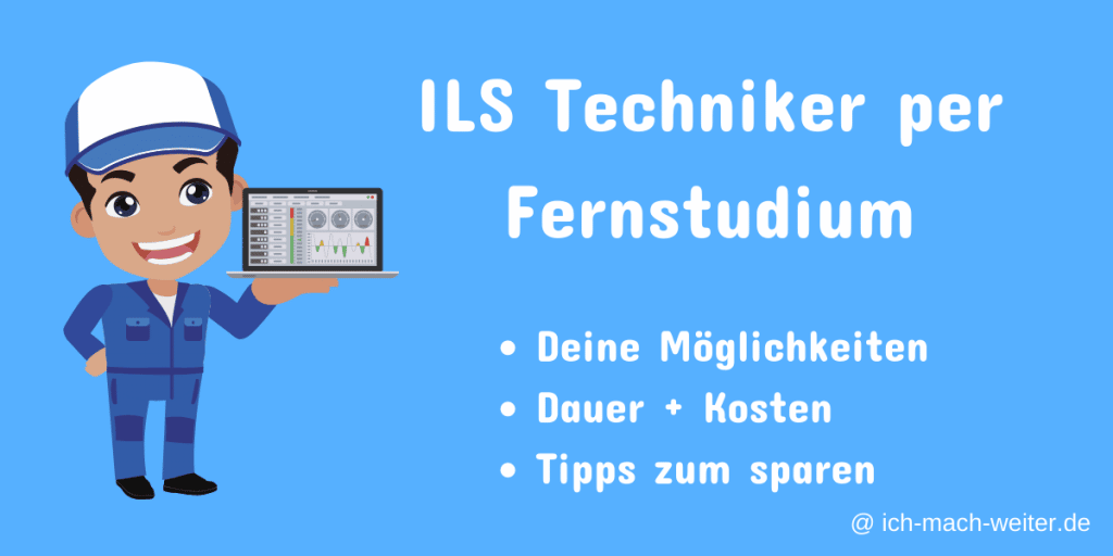 ILS Techniker machen: So geht´s + echte Tipps zum sparen